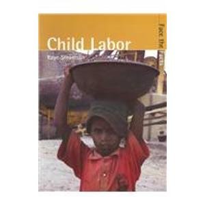 Child Labor (Face the Facts) by Kaye Stearman | Goodreads