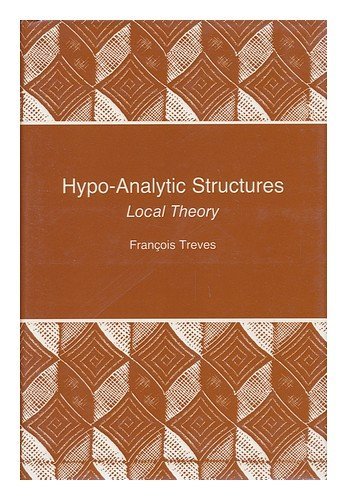 Hypo-Analytic Structures: Local Theory by Fran?¡ìois Treves by François ...