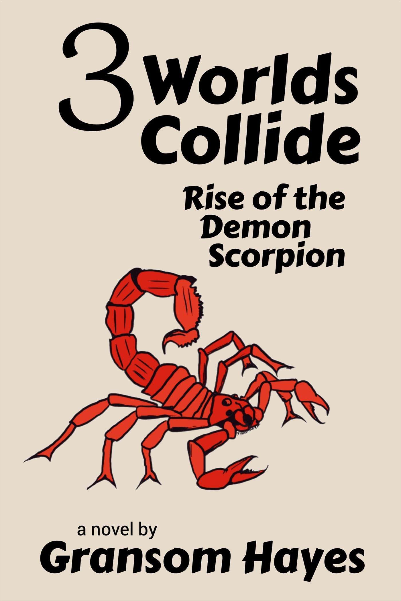 Three Worlds Collide: Rise of the Demon Scorpion by Gransom Hayes ...
