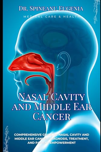Comprehensive Guide to Nasal Cavity and Middle Ear Cancer: Diagnosis ...