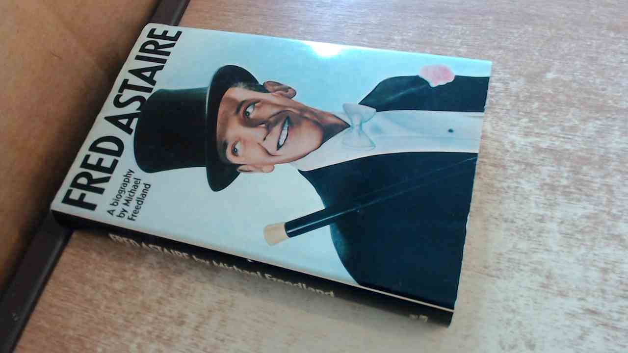 Fred Astaire by Michael Freedland | Goodreads