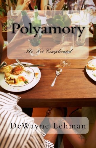Polyamory: It's Not Complicated by DeWayne Lehman by DeWayne Lehman ...