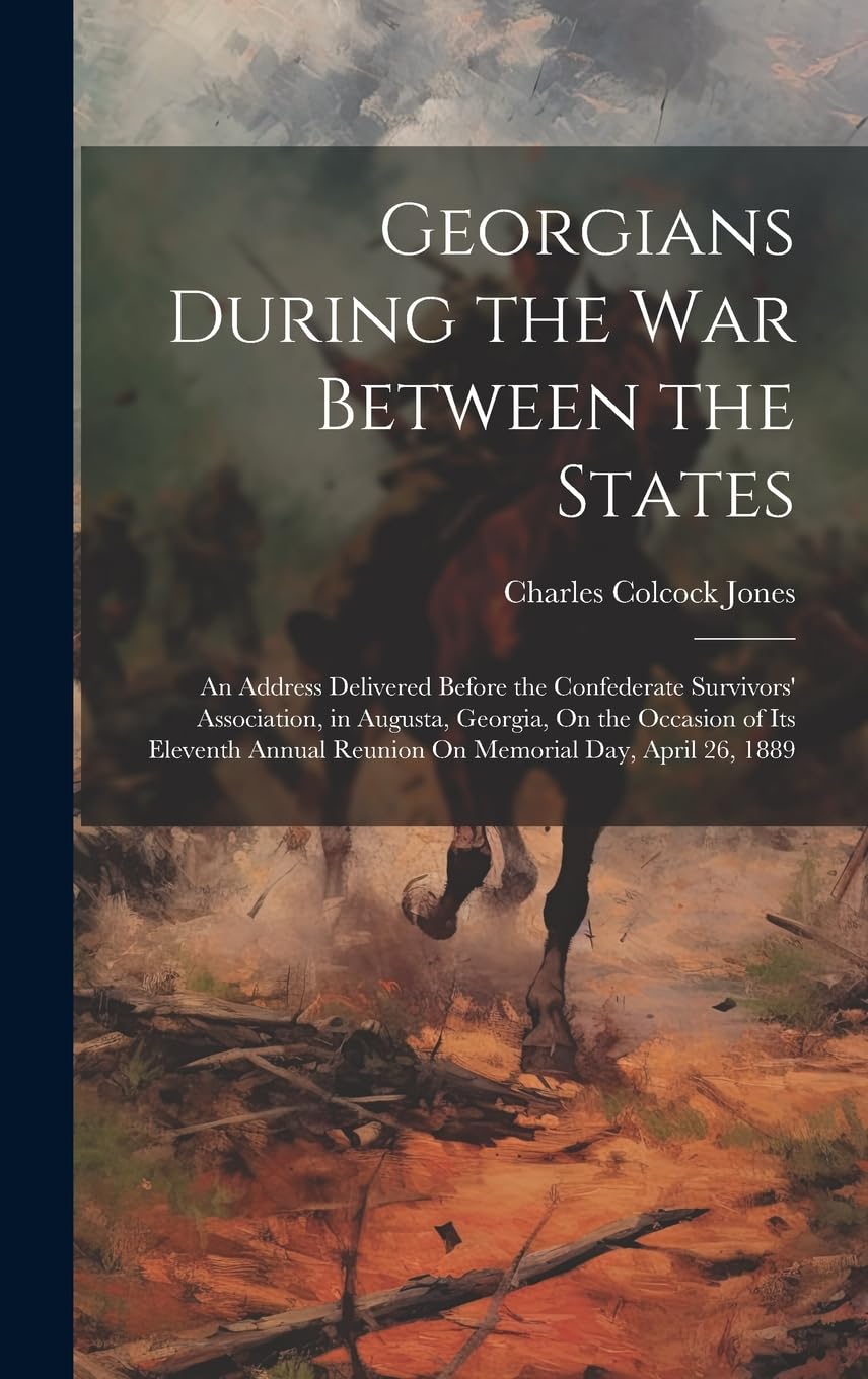 Georgians During the War Between the States: An Address Delivered ...