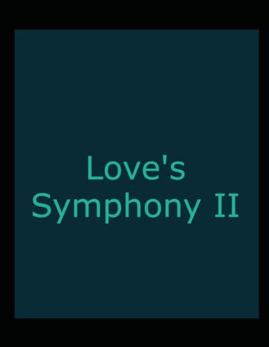 Love's Symphony II by Steven Paul Archibeque | Goodreads