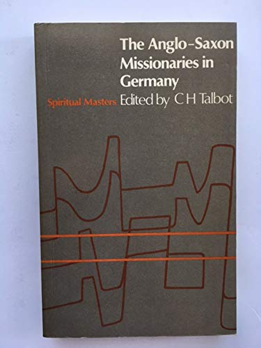 The Anglo Saxon Missionaries in Germany, Being the Lives of Ss ...