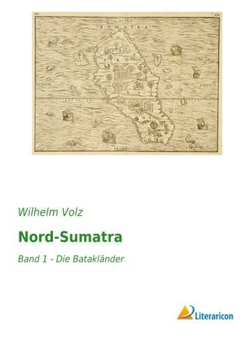 Nord-Sumatra: Band 1 - Die Batakl?der (German Edition) by Wilhelm Volz ...