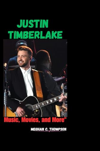 Justin timberlake: Music, Movies, and More” by MEGHAN C. THOMPSON ...