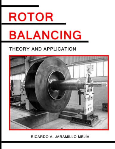 Rotor Balancing: Theory and Application by Ricardo A. Jaramillo Mejía ...