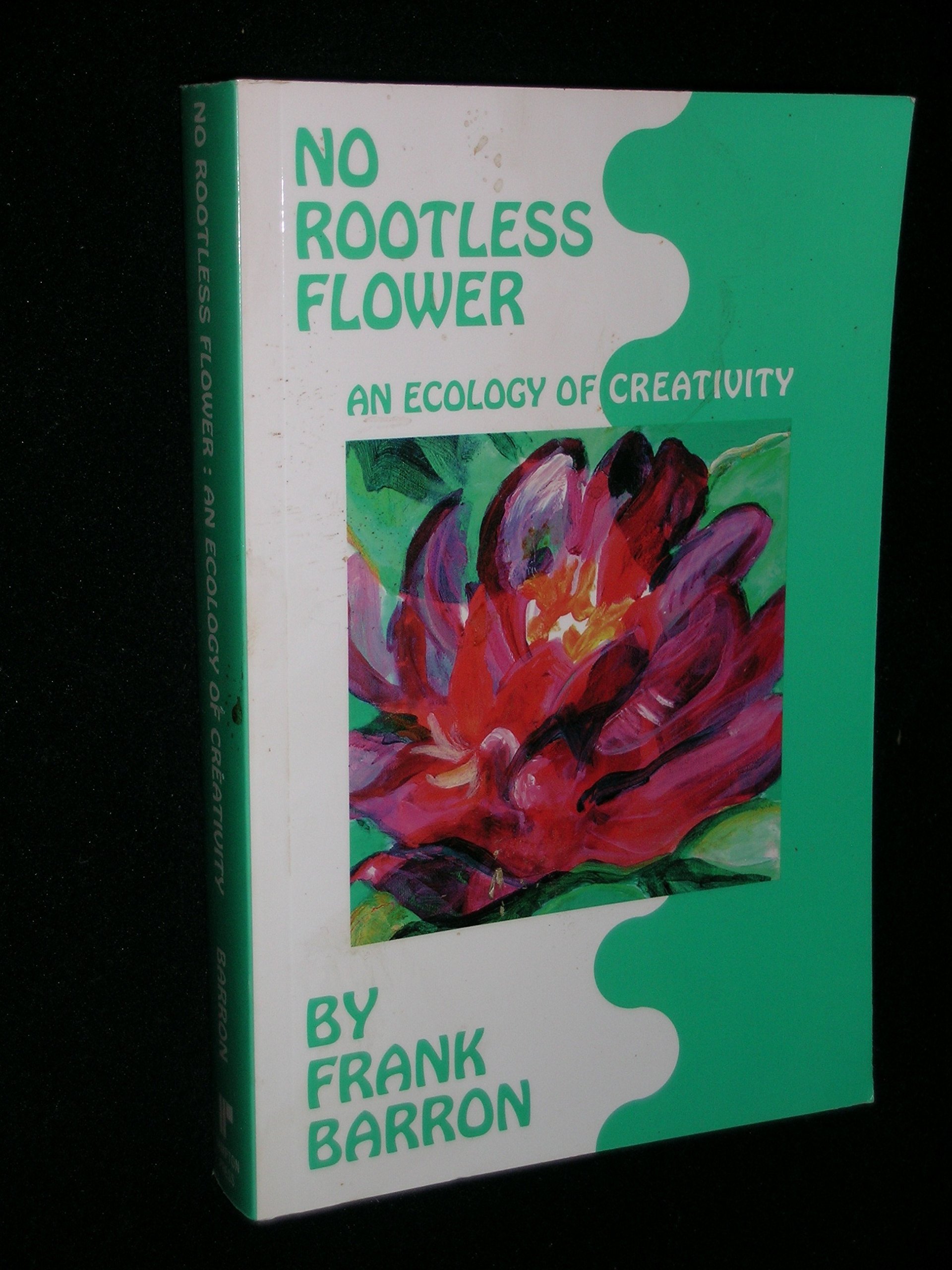 No Rootless Flower: An Ecology of Creativity by Frank X. Barron | Goodreads