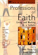 Professions of Faith Living & Working As a Catholic by James Martin ...