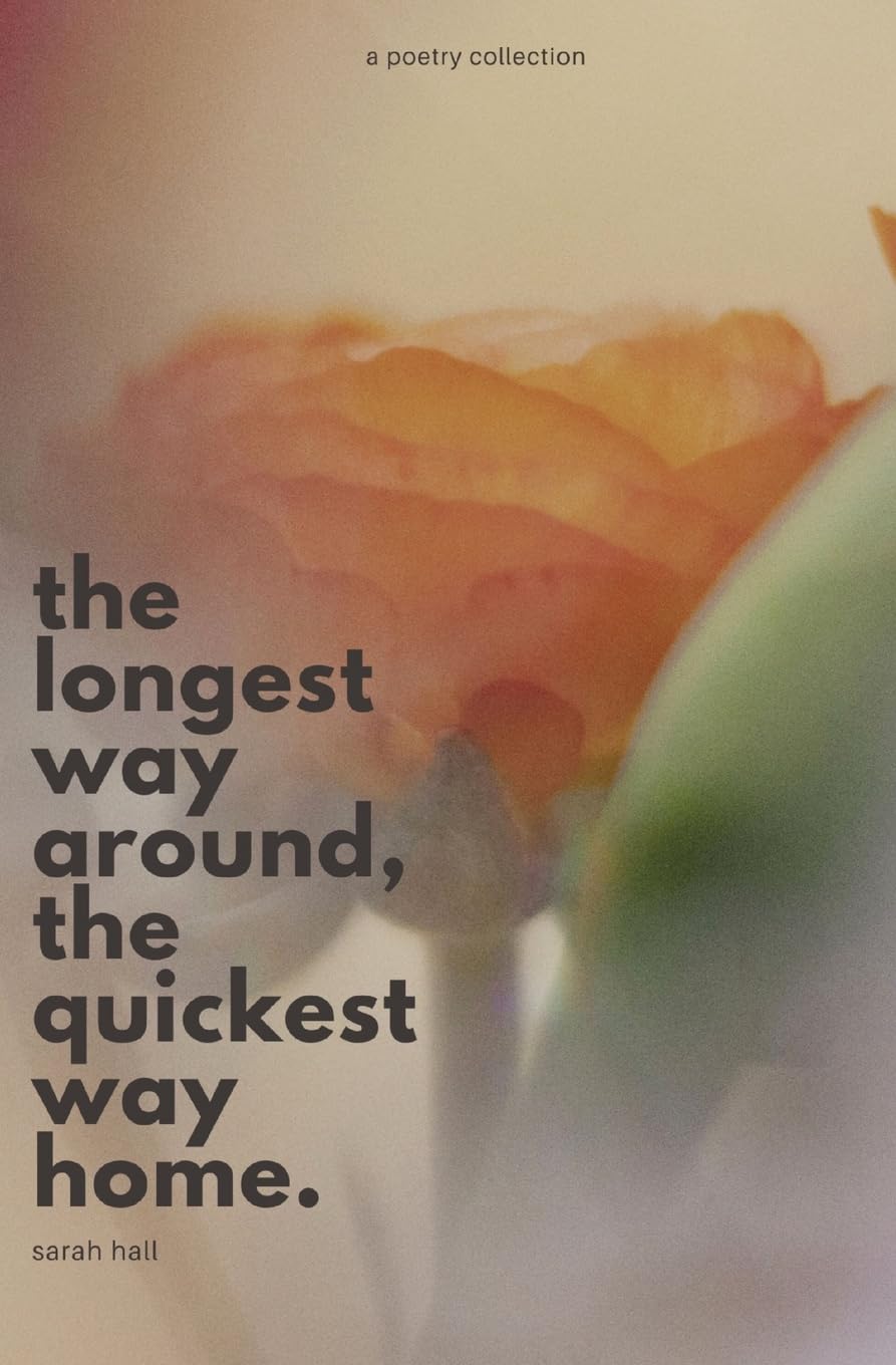 The Longest Way Around, the Quickest Way Home by Sarah Hall | Goodreads