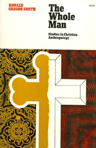 The whole man;: Studies in Christian anthropology by Ronald Gregor ...