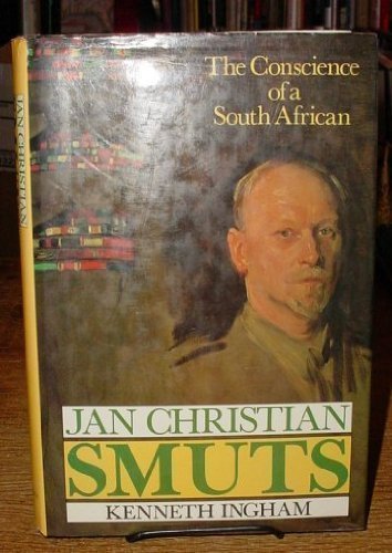 Jan Christian Smuts: The Conscience of a South African by Kenneth ...