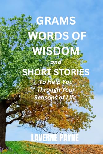 Grams Words of Wisdom and Short Stories to Help You Through Your Season ...