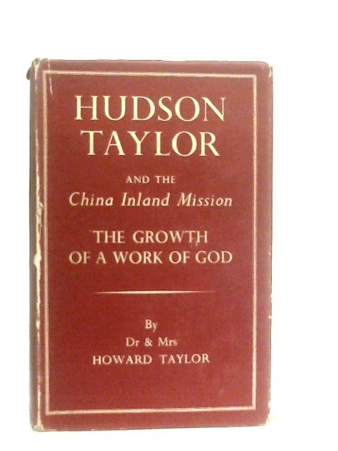 Hudson Taylor and the China inland mission: The growth of a work of God ...
