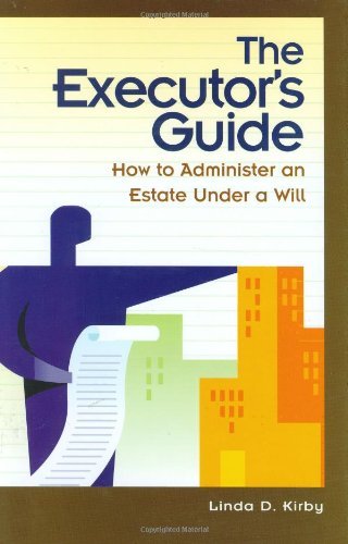 The Executor's Guide: How to Administer an Estate Under a Will by Linda ...