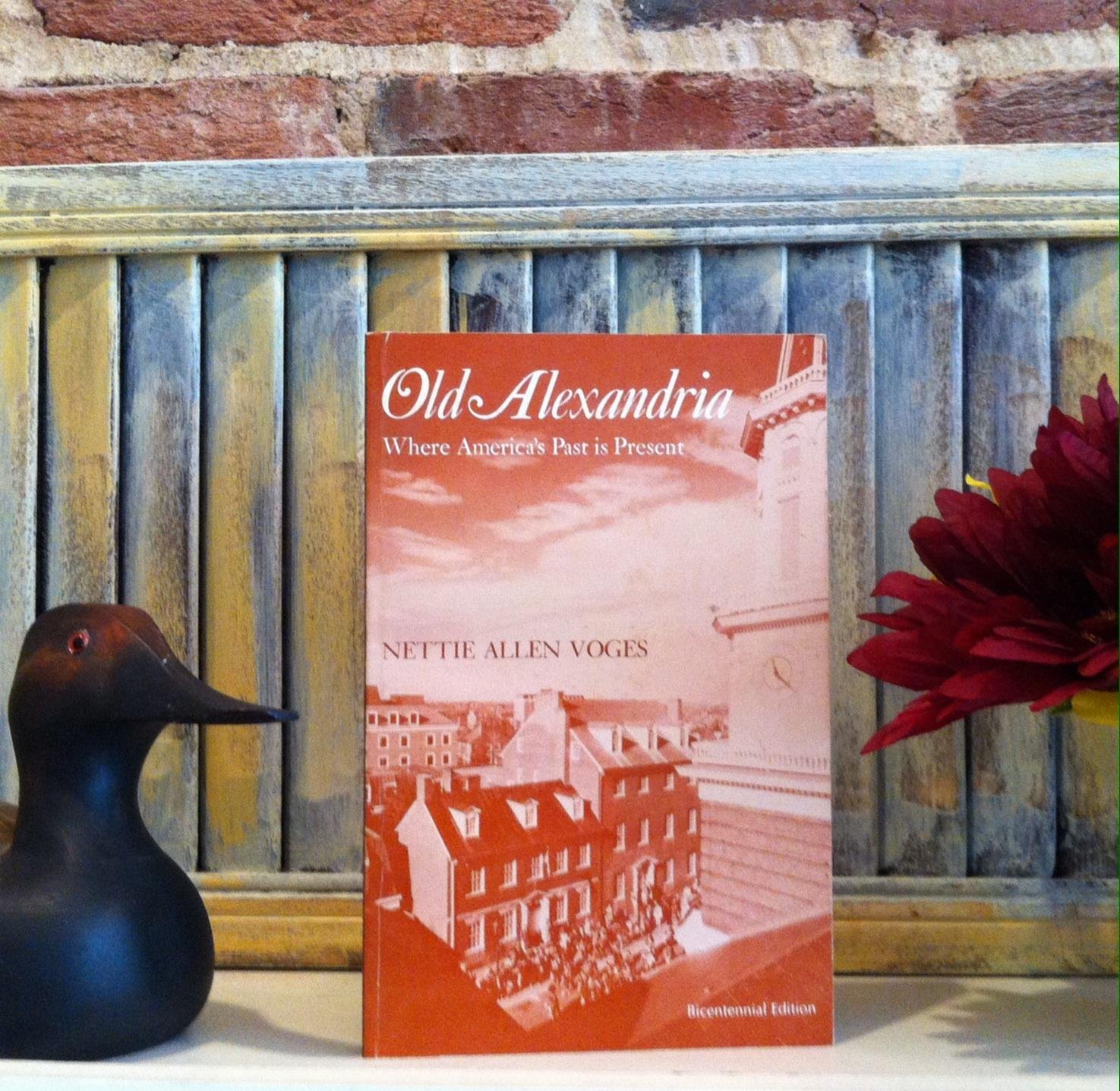 Old Alexandria: Where America's Past Is Present by Nettie A. Voges ...