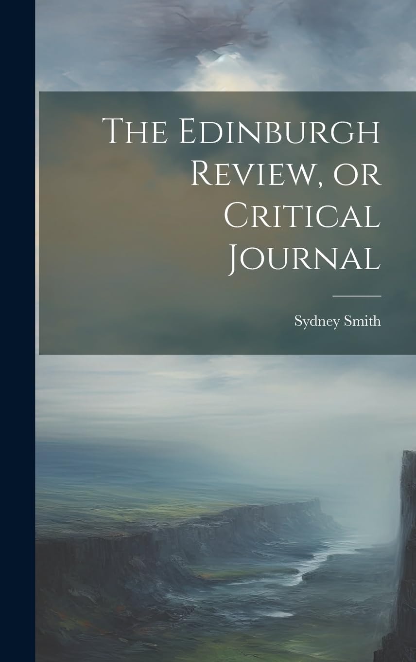 The Edinburgh Review, or Critical Journal by Sydney Smith | Goodreads