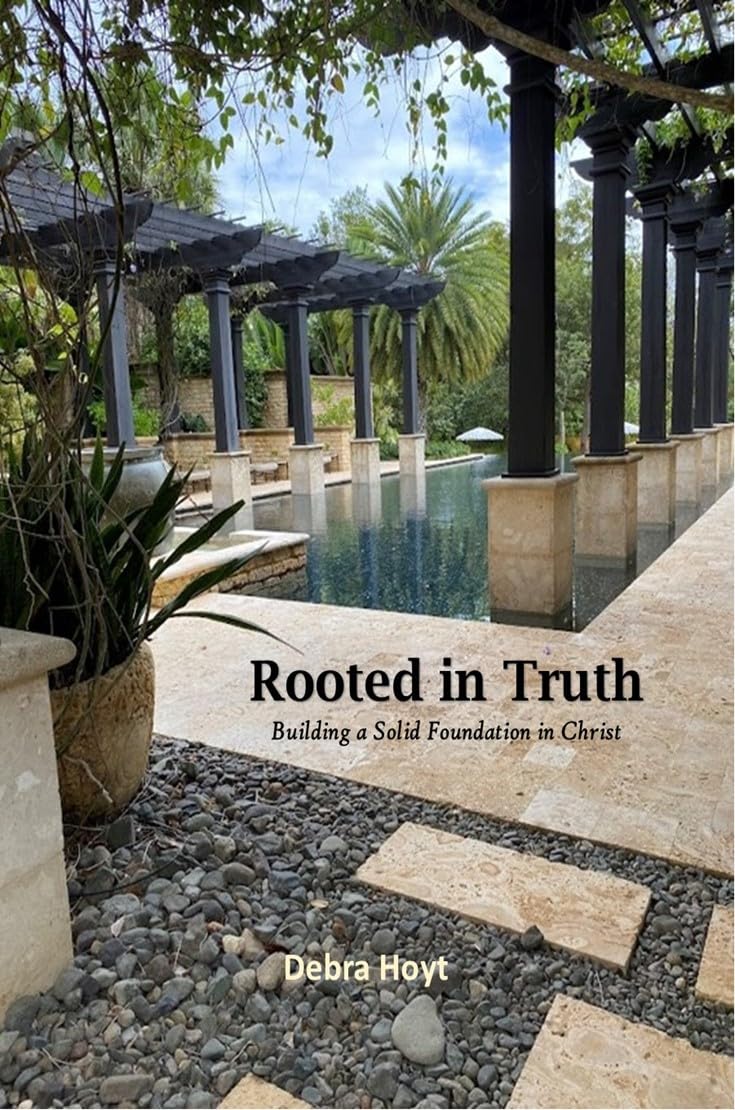 Rooted in Truth: Building a Solid Foundation in Christ by Debra Hoyt | Goodreads