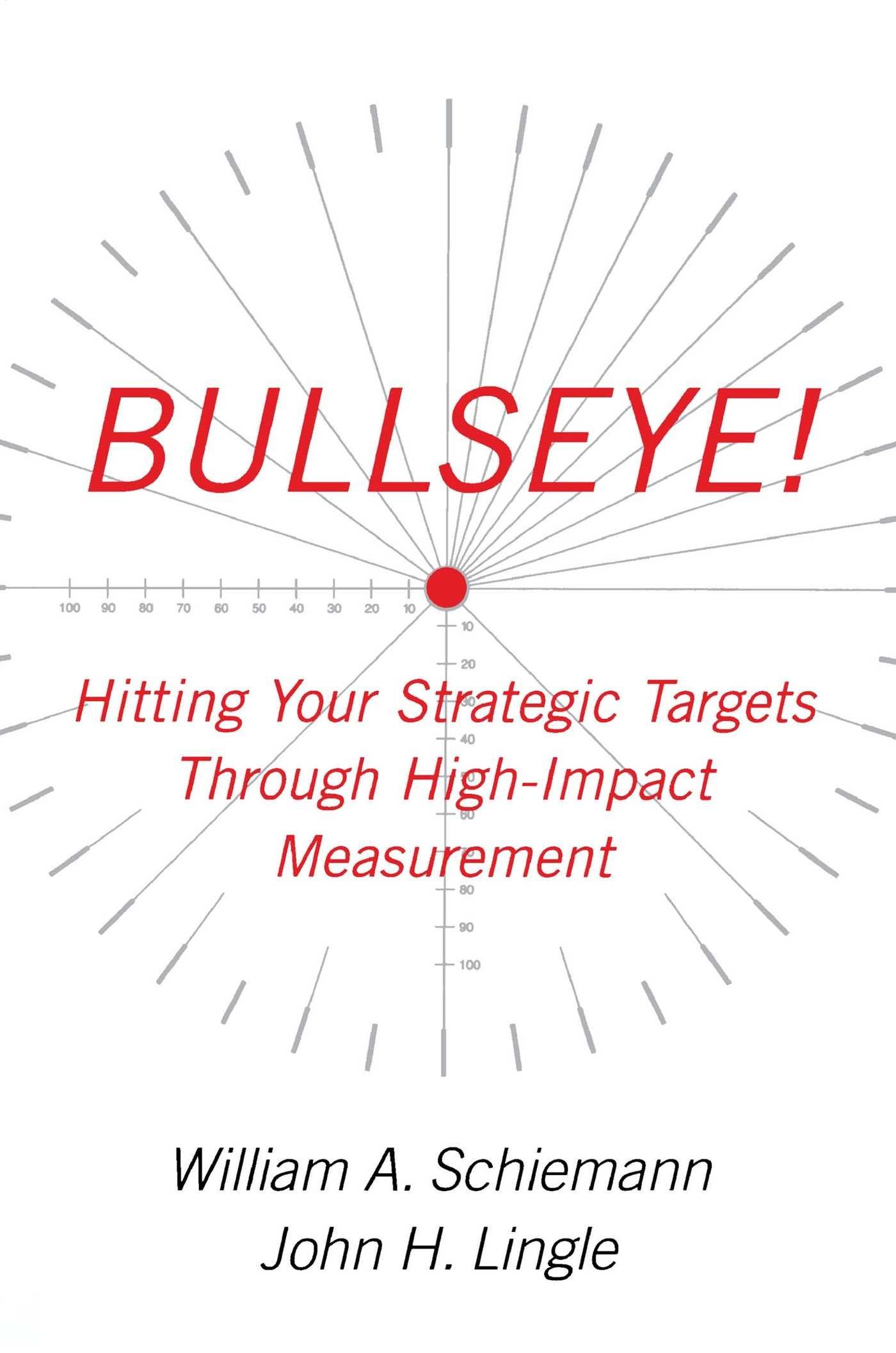Bullseye!: Hitting Your Strategic Targets Through High-Impact ...