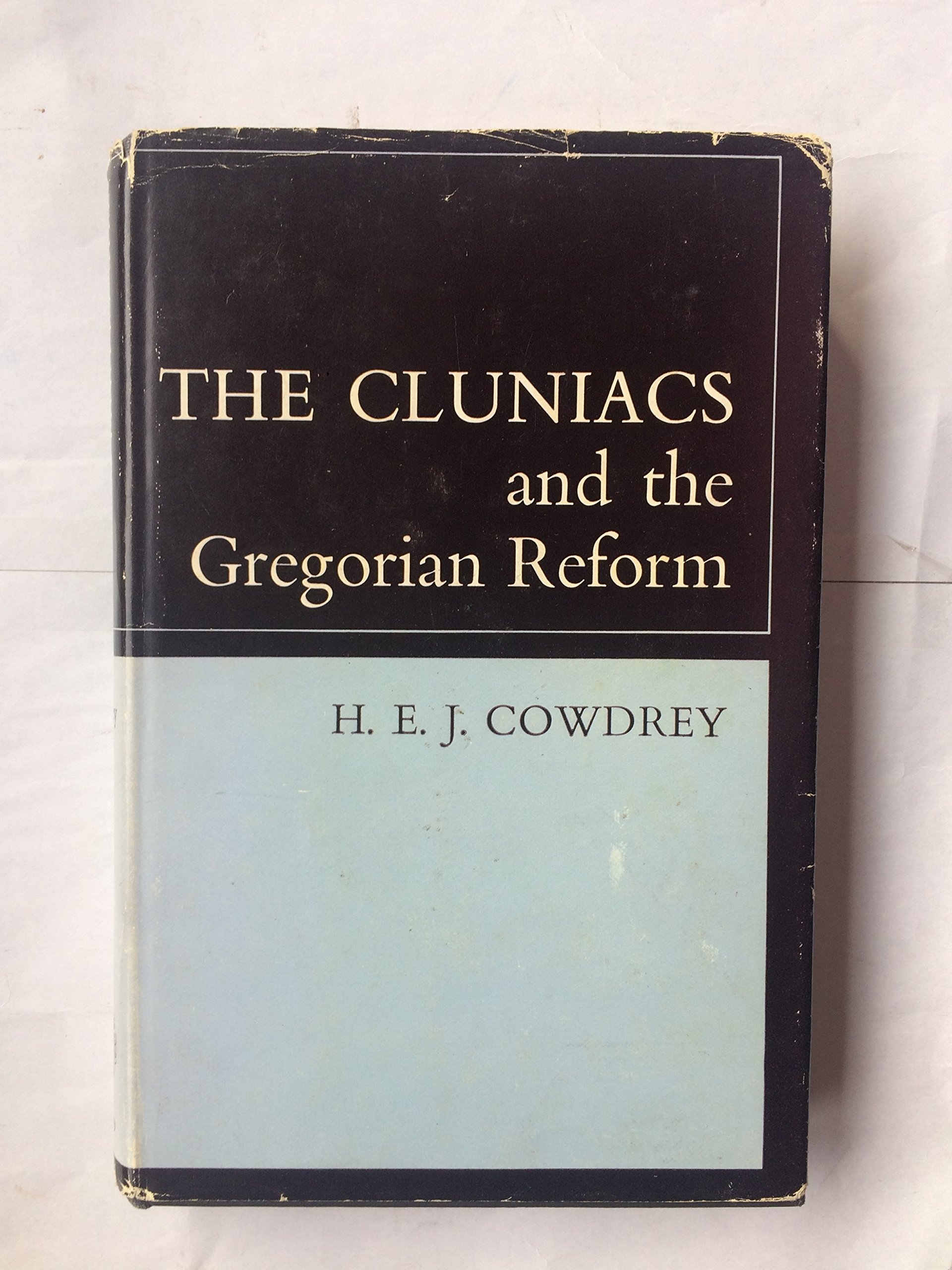The Cluniacs and the Gregorian reform, by Herbert Edward John Cowdrey ...