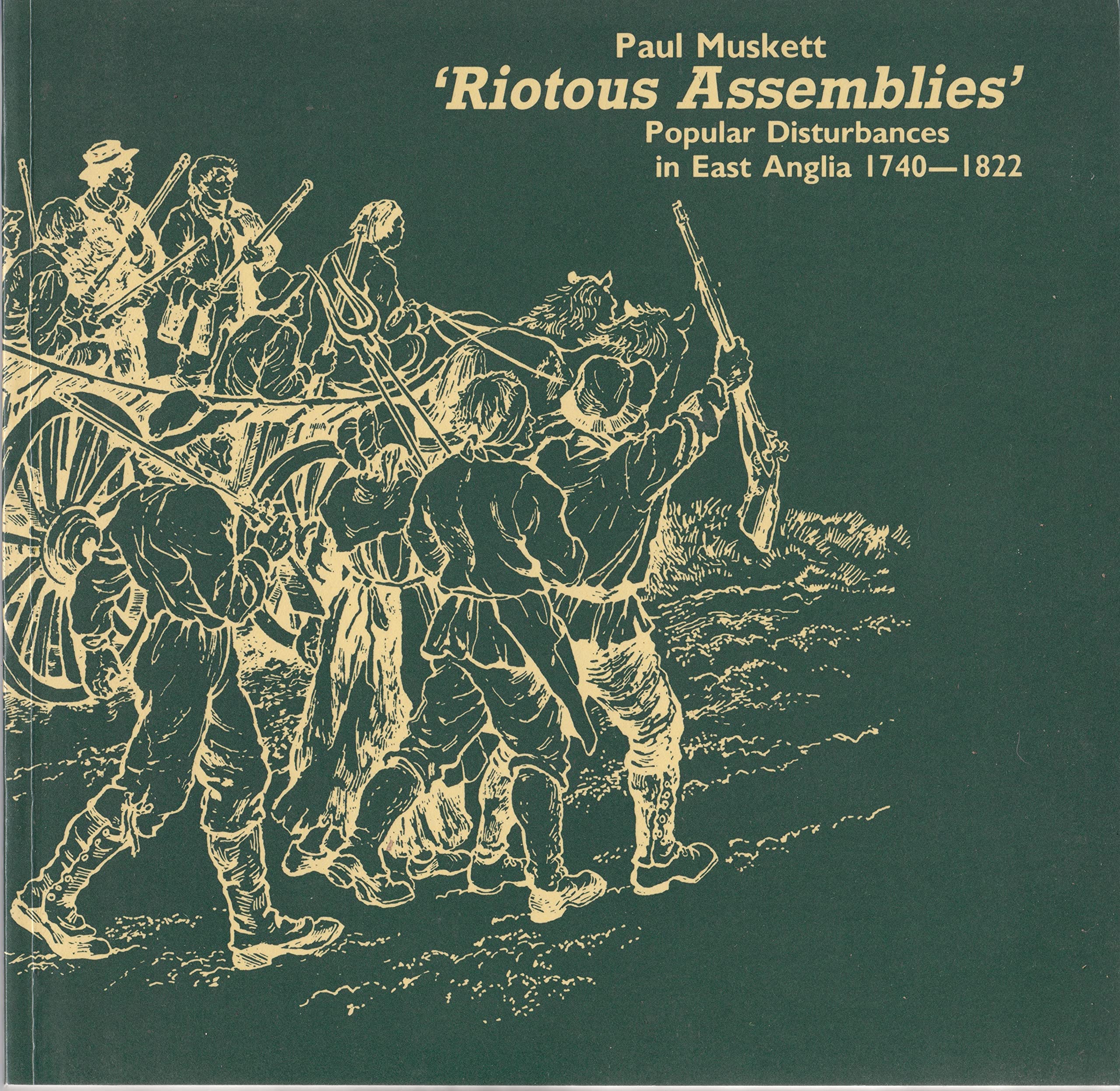 Riotous assemblies: popular disturbances in East Anglia, 1740-1822 by ...