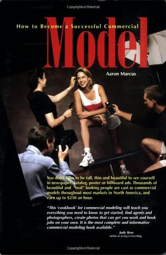 How to Become a Successful Commercial Model: The Complete Commercial Modeling Handbook by Aaron ...