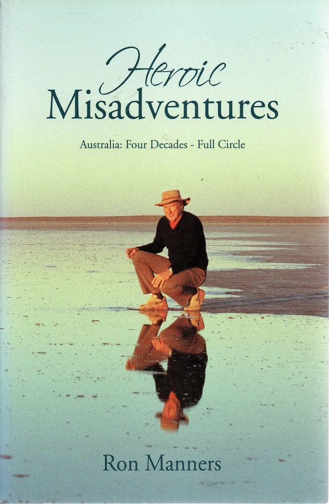 Heroic Misadventures: Australia: Four Decades - Full Circle by Ron ...