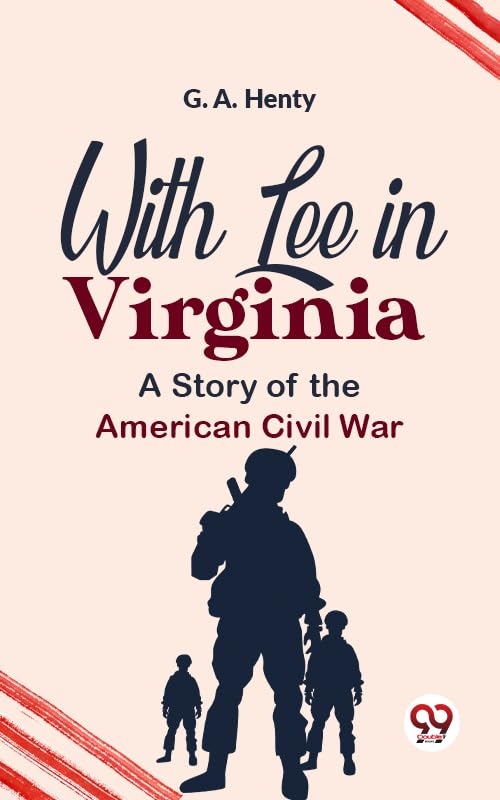 With Lee In Virginia A Story Of The American Civil War by G.A. Henty ...