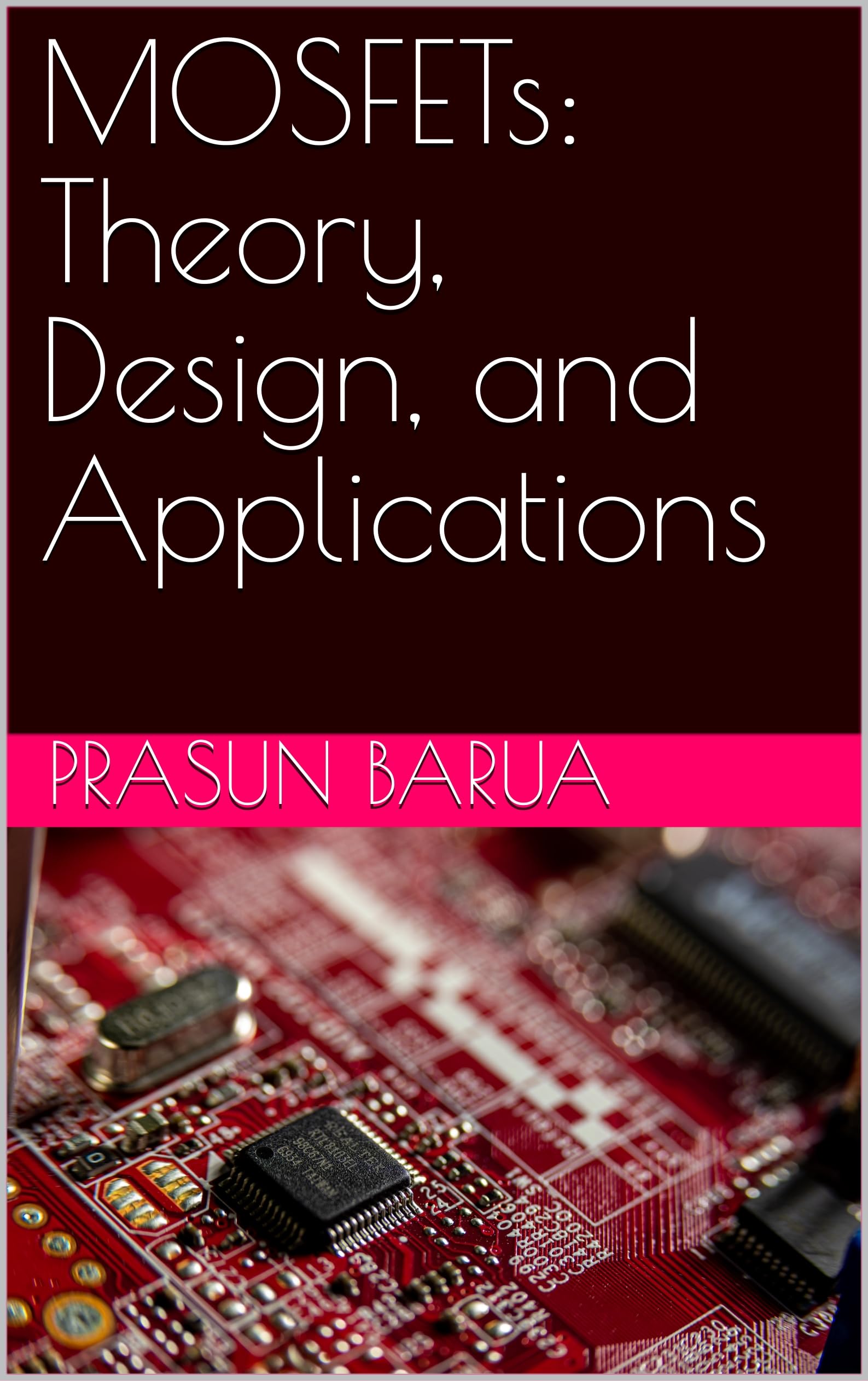 MOSFETs: Theory, Design, and Applications by Prasun Barua | Goodreads