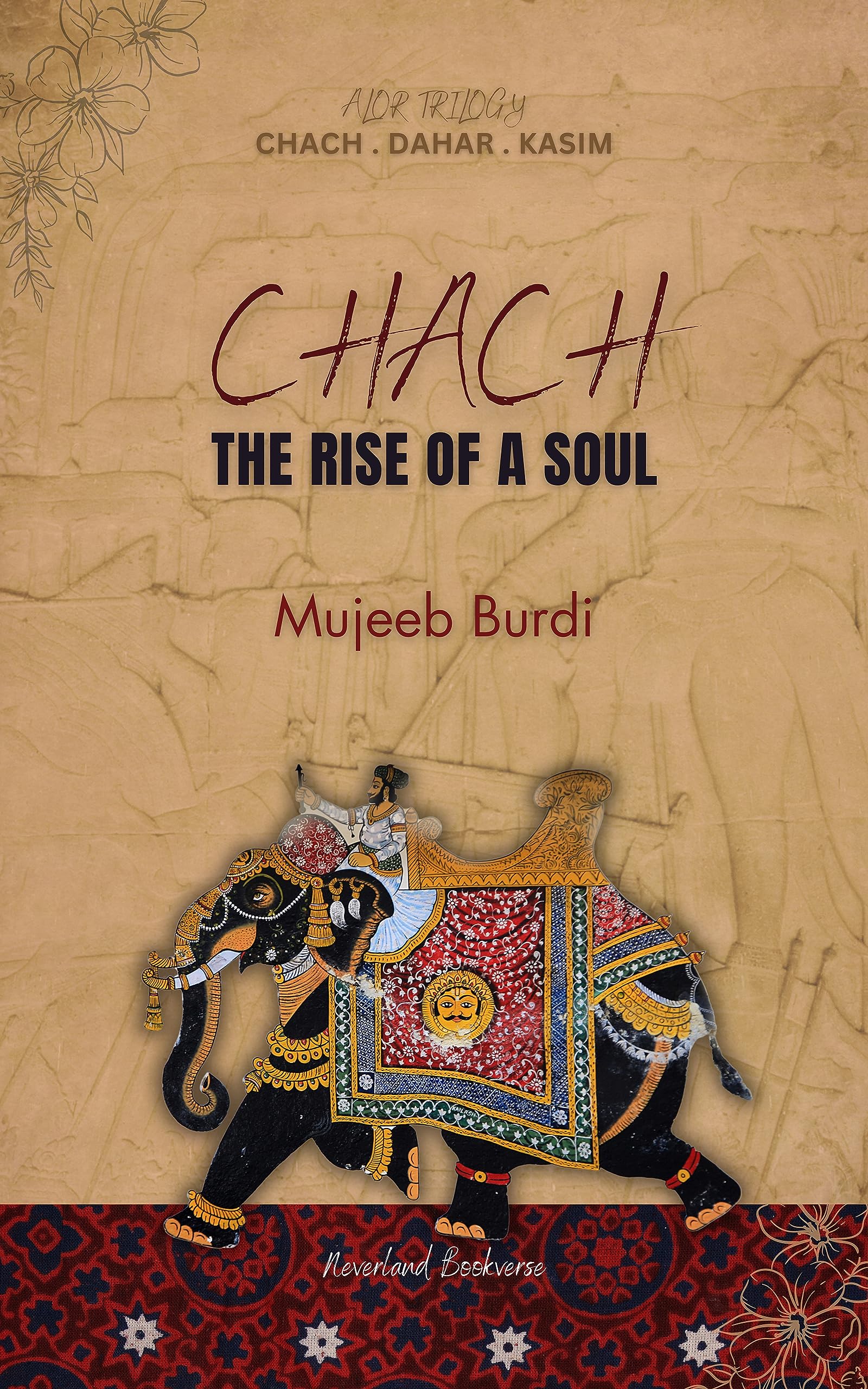 Chach: The Rise of a Soul (Alor Epic Book 1) by Mujeeb Burdi | Goodreads