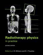 Radiotherapy Physics: In Practice [PAPERBACK] [2000] [By J. R. Williams ...