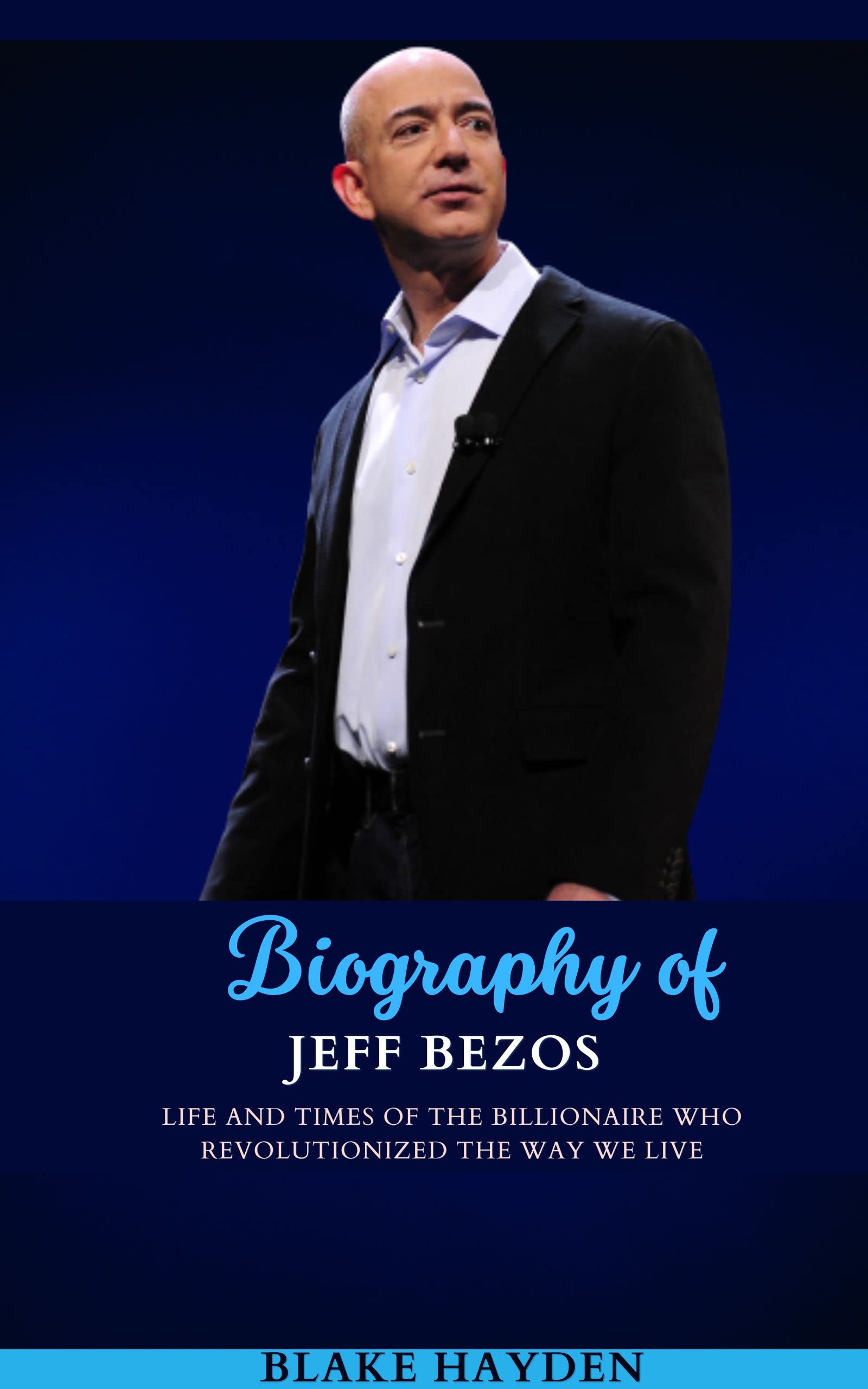 Biography of Jeff Bezos: Life and Times of The Billionaire Who ...