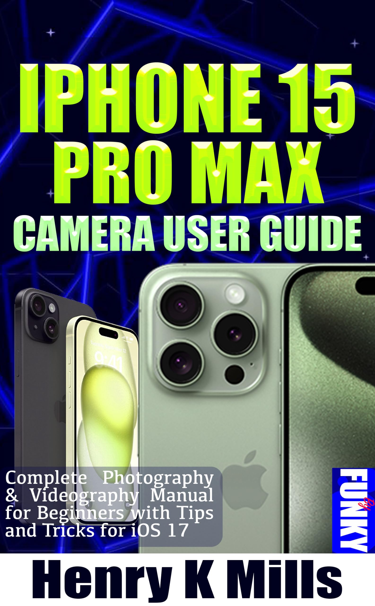 IPHONE 15 PRO MAX CAMERA USER GUIDE: Complete Photography & Videography ...