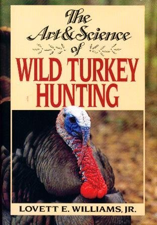 The Art and Science of Wild Turkey Hunting by Lovett E. Williams Jr ...