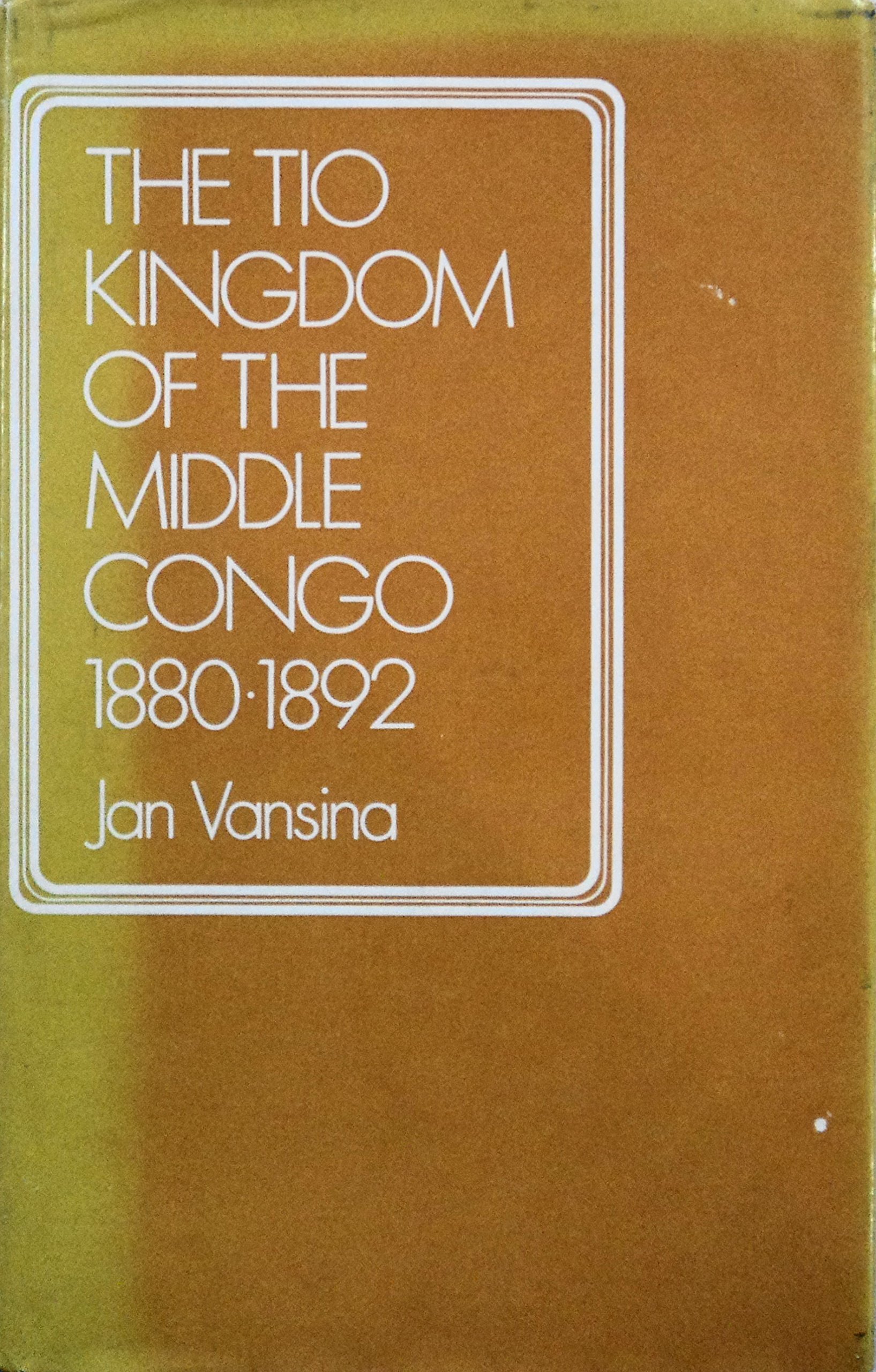 The Tio Kingdom of the Middle Congo, 1880-1892 by Jan Vansina | Goodreads