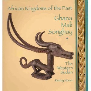 Ghana Mali Songhay: The Western Sudan (African Kingdoms of the Past ...