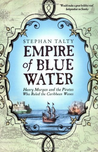 Empire of Blue Water: Henry Morgan and the Pirates Who Rules the ...