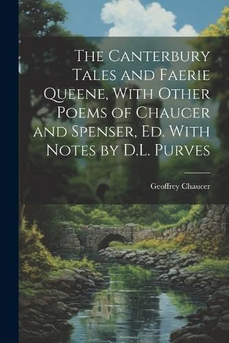 The Canterbury Tales and Faerie Queene, With Other Poems of Chaucer and ...