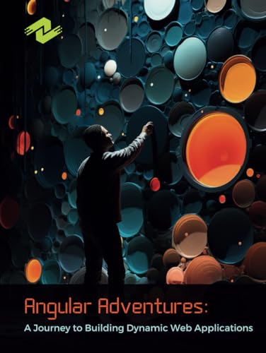 Angular Adventures: A Journey to Building Dynamic Web Applications: An In-Depth Guide to Angular ...