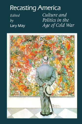 Recasting America: Culture and Politics in the Age of the Cold War ...