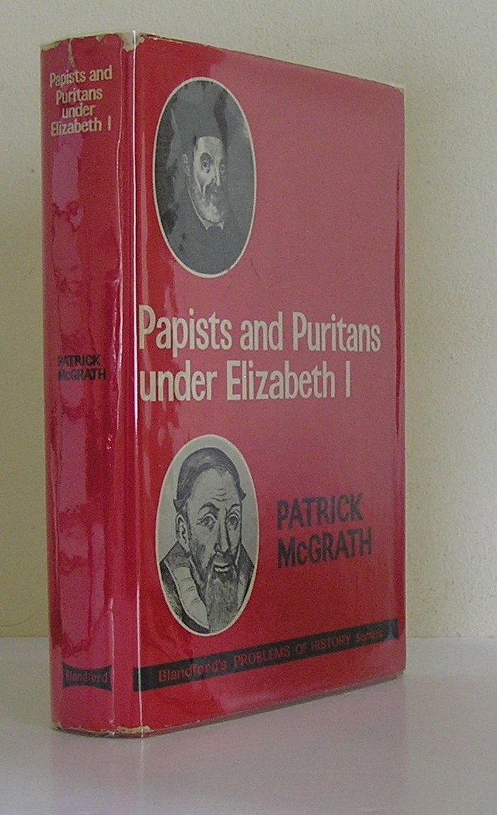 Papists and Puritans Under Elizabeth I by Patrick McGrath | Goodreads