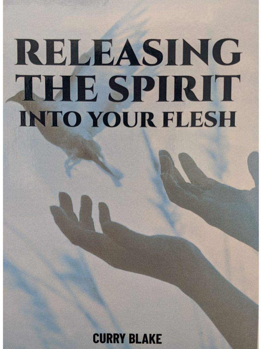 Releasing The Spirit Into Your Flesh by Curry Blake | Goodreads