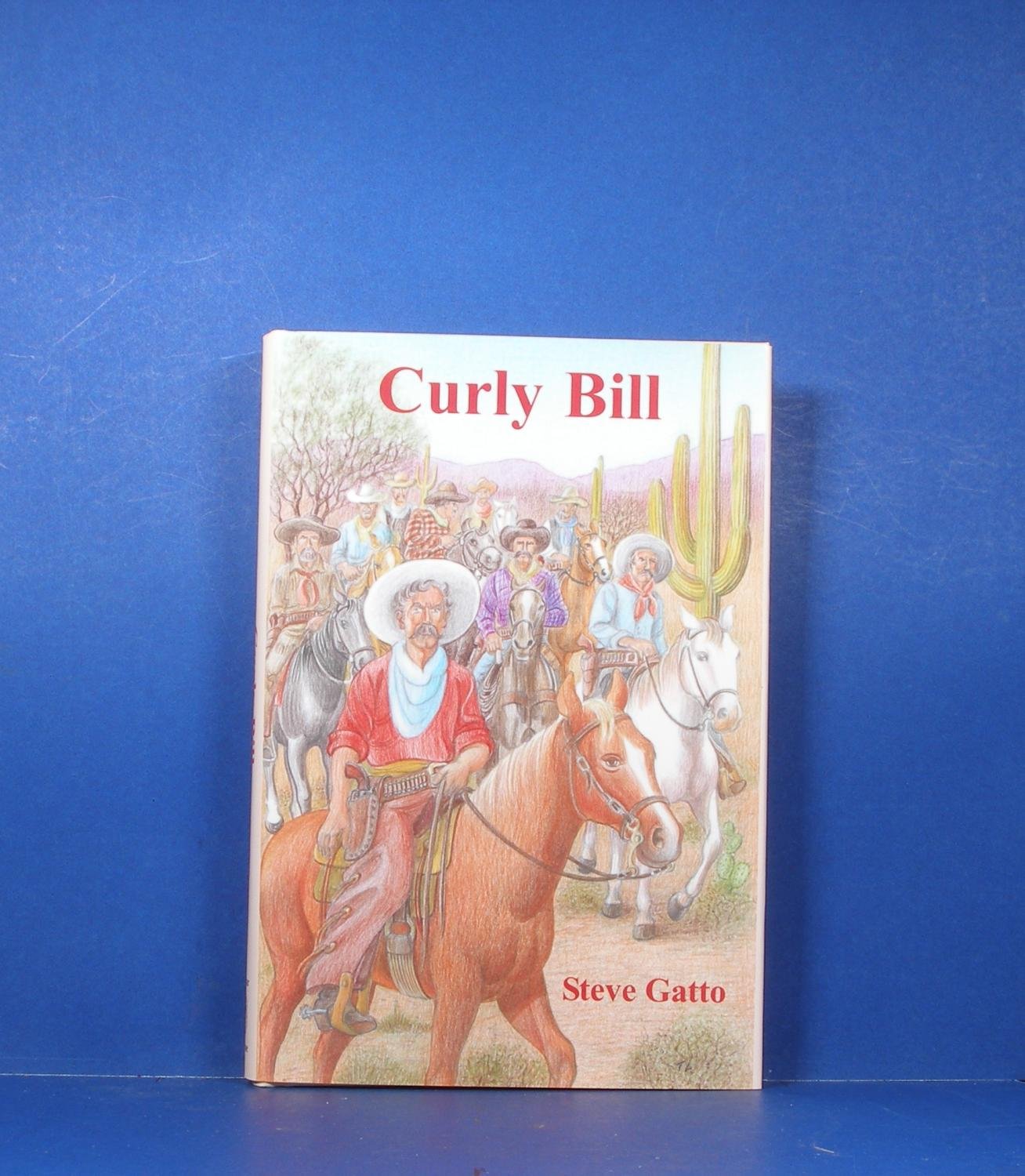 Curly Bill: Tombstone's Most Famous Outlaw by Steve Gatto | Goodreads