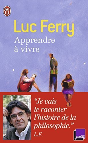 Apprendre à vivre : Je vais te raconter l'histoire de la philosophie de Ferry, Luc (2008) Poche ...