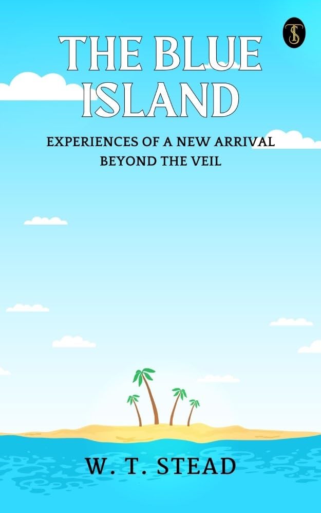 The Blue Island: Experiences of A New Arrival Beyond The Veil by ...