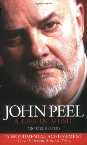 John Peel: A Life in Music by Michael Heatley by Michael Heatley ...