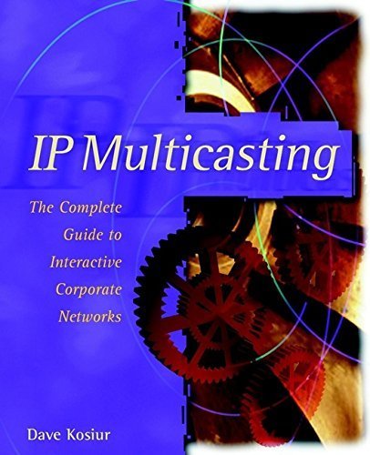 IP Multicasting: The Complete Guide to Interactive Corporate Networks ...