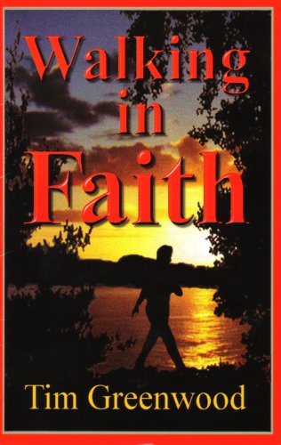 Walking in Faith: Testimony and Teaching by Tim Greenwood | Goodreads