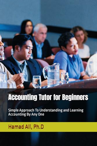 Accounting Tutor for Beginners: Simple Approach To Understanding and ...